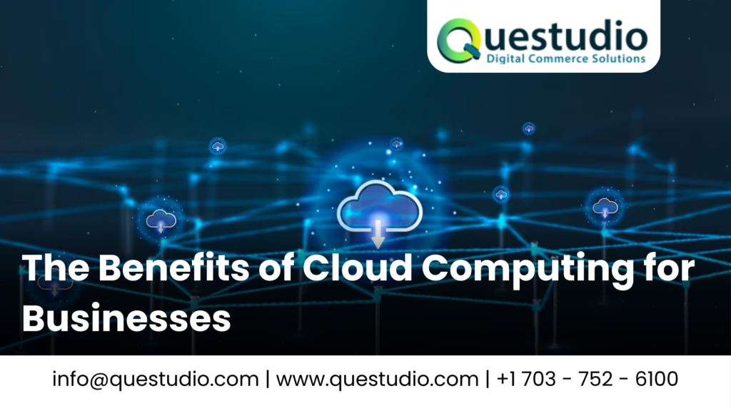 The Benefits of Cloud Computing for Businesses- Questudio
